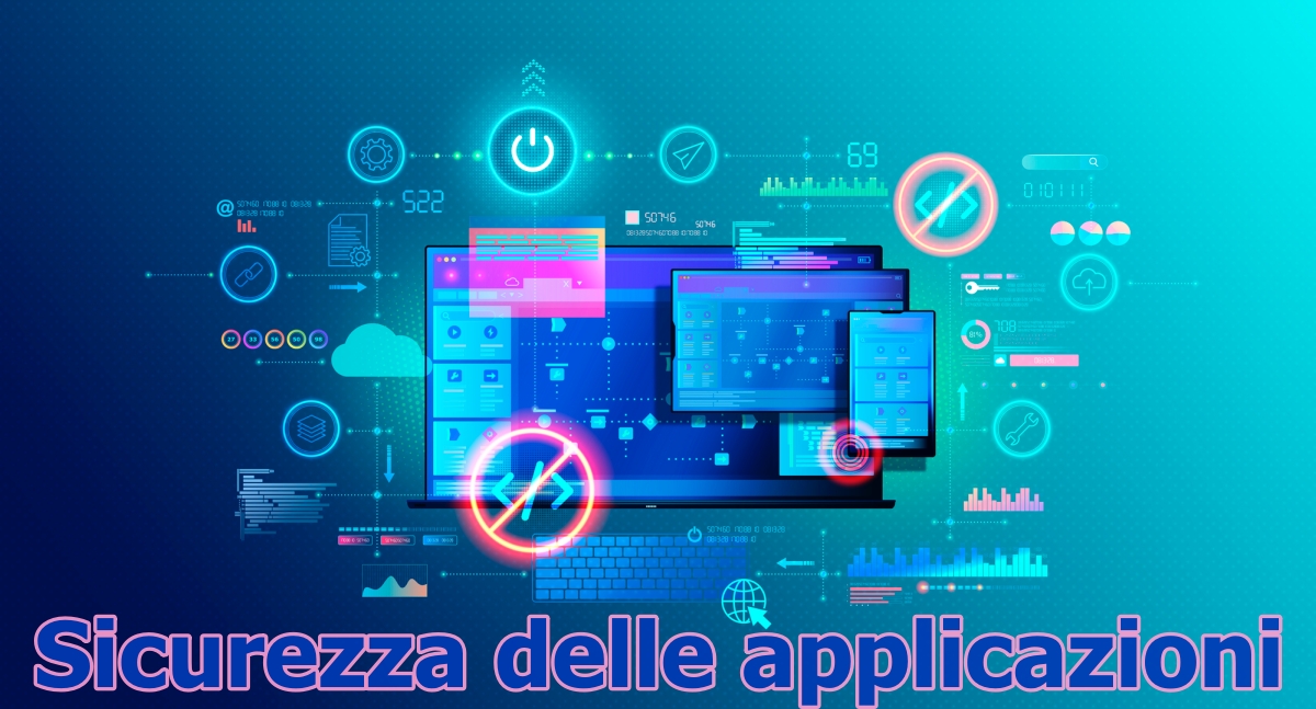 Sicurezza delle applicazioni: cos’è, tipologie e come testarle